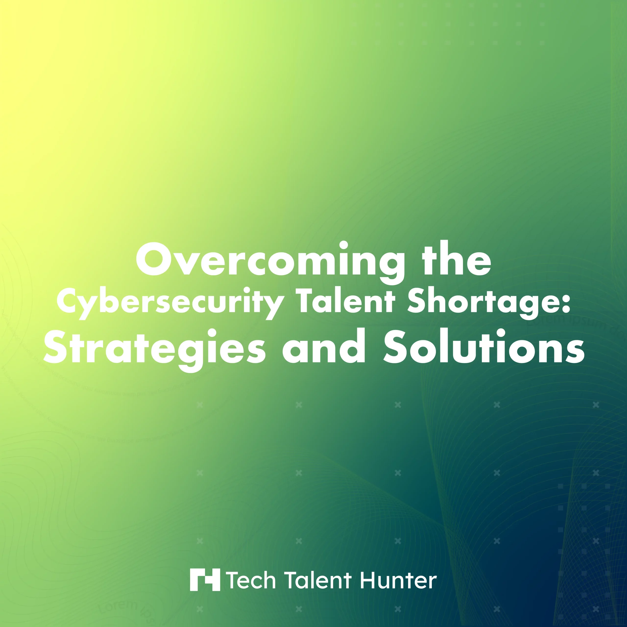 Overcoming the Cybersecurity Talent Shortage: Strategies and Solutions ... Overcoming the Cybersecurity Talent Shortage: Strategies and Solutions ...